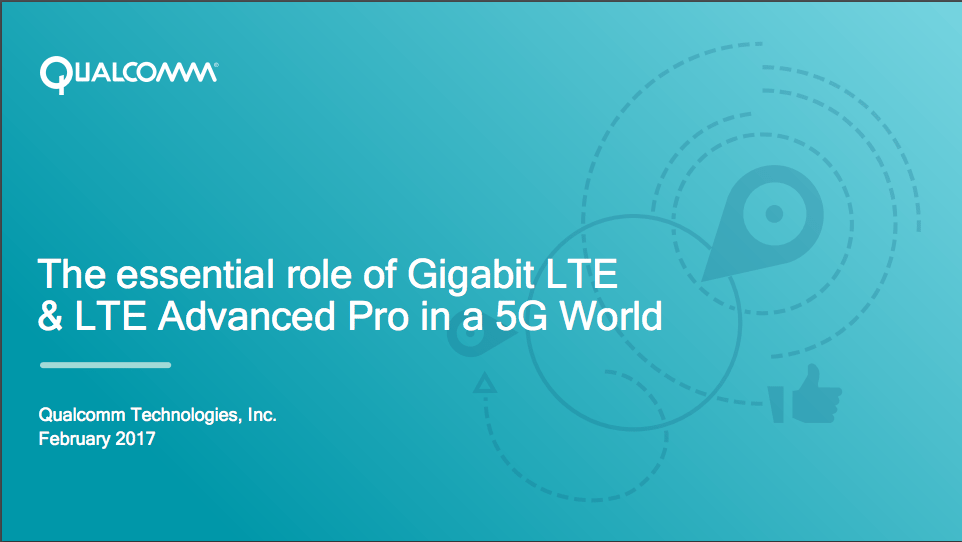 The essential role of Gigabit LTE & LTE Advanced Pro in a 5G World
